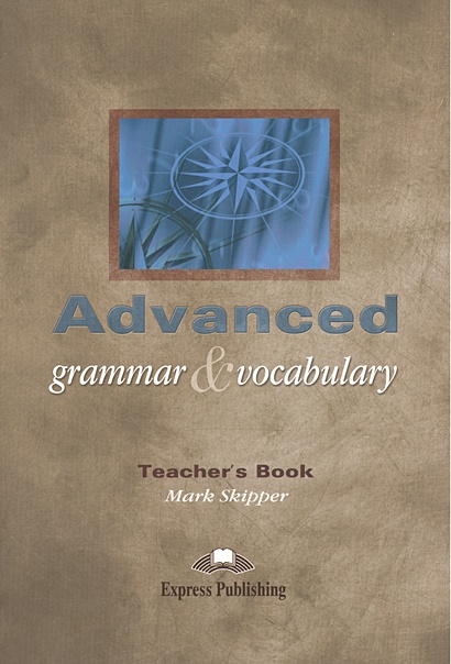 Advanced. Grammar & Vocabulary. Teacher's Book • Skipper M., купить по ...